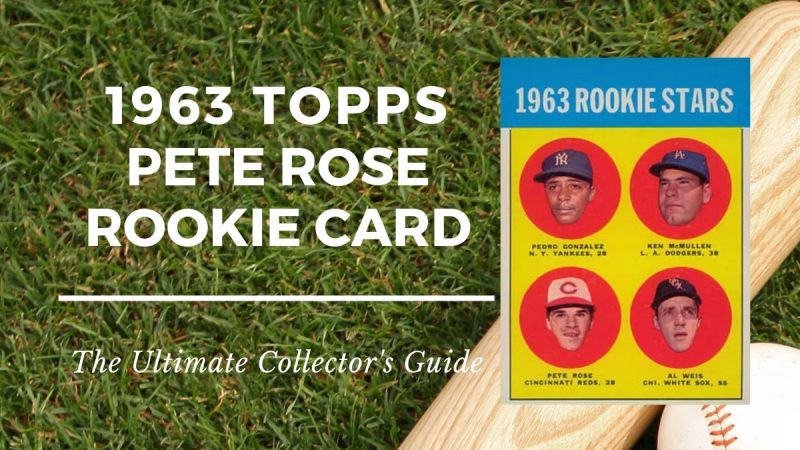 1963 Topps Pete Rose Rookie Card: The Ultimate Collector’s Guide - Old ...