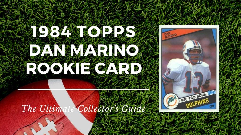 1984 Topps Dan Marino Rookie Card: The Ultimate Collector’s Guide - Old ...