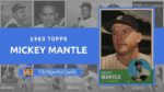 1963 Topps Mickey Mantle: Why It’s Worth Up To $80,000 - Old Sports Cards